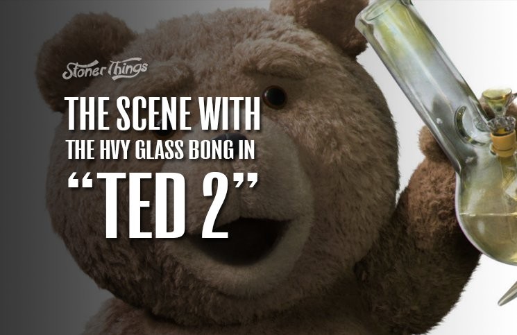 The Scene with the HVY Glass Bong in Ted 2 - Stoner Things
