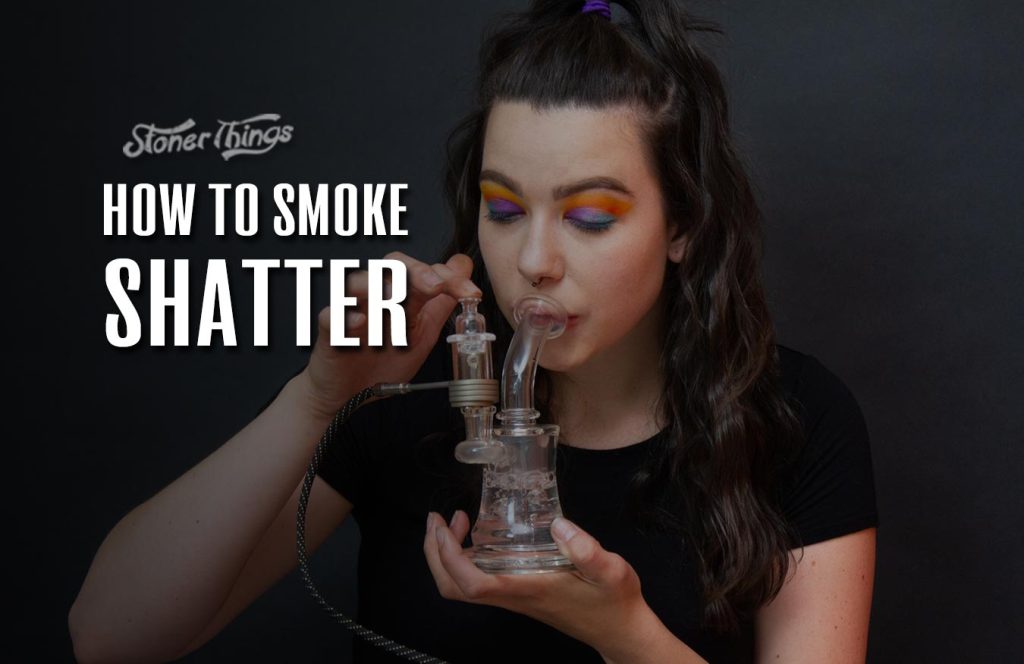 How to Smoke Shatter - Stoner Things