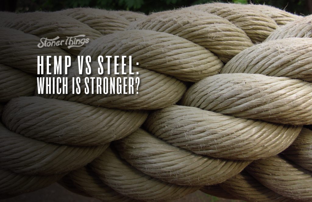 Hemp vs. Steel: Which Is Stronger? - Stoner Things