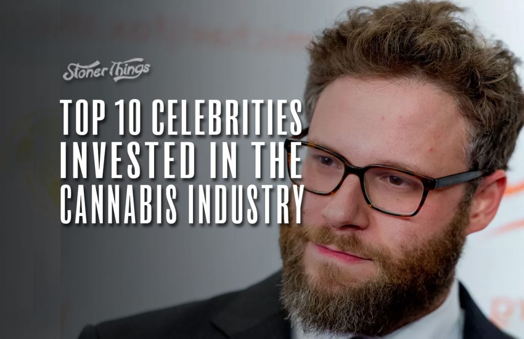 Top 10 Celebrities Invested in the Cannabis Industry - Stoner Things