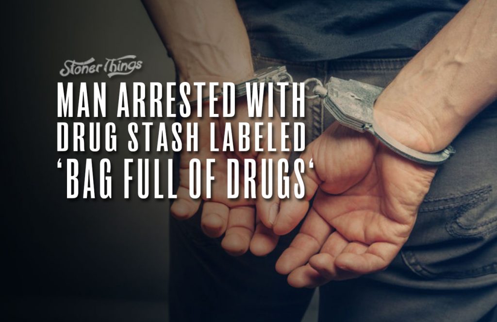 Man Busted With Drug Stash Labeled "Bag Full of Drugs" - Stoner Things