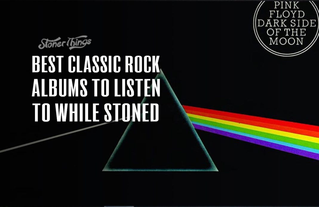 Top Ten Best Classic Rock Albums To Listen To While Stoned - Stoner Things