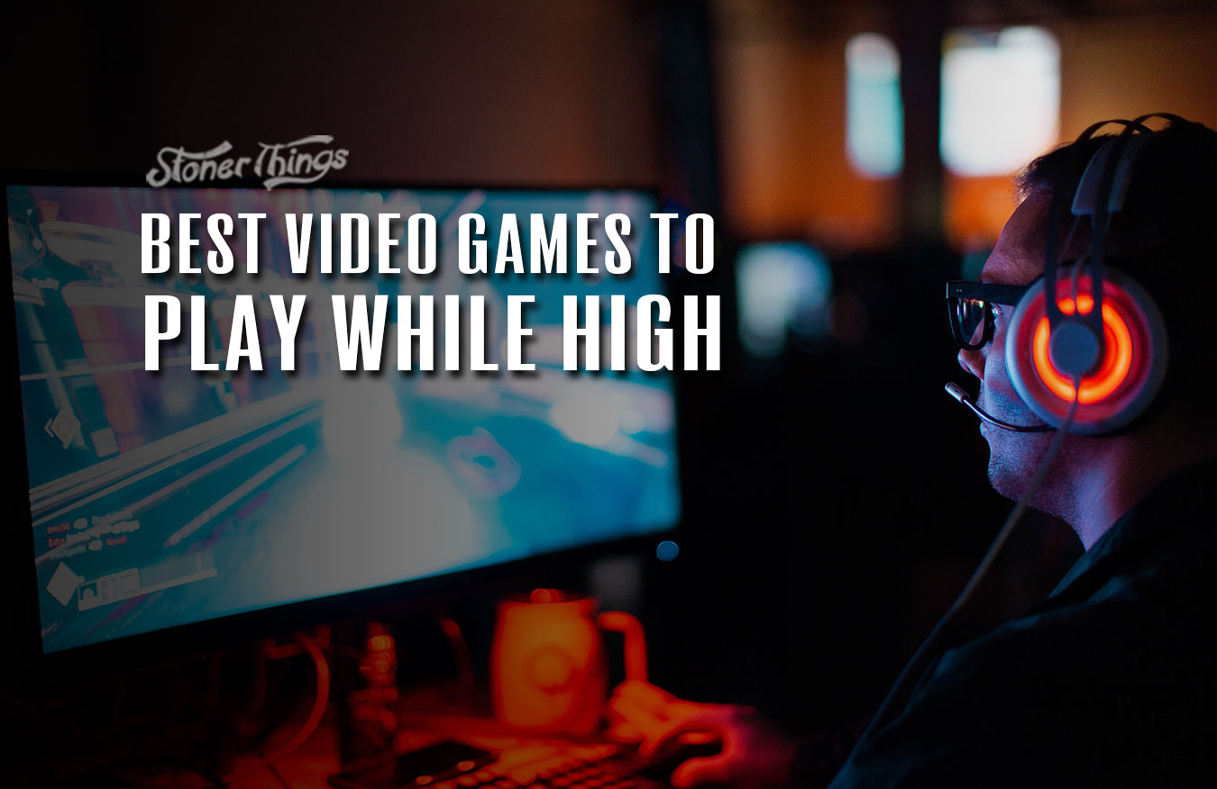 The Best Video Games To Play While High Stoner Things