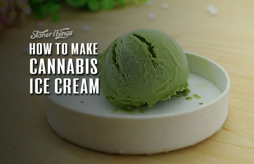 How to Make Cannabis Ice Cream - Stoner Things